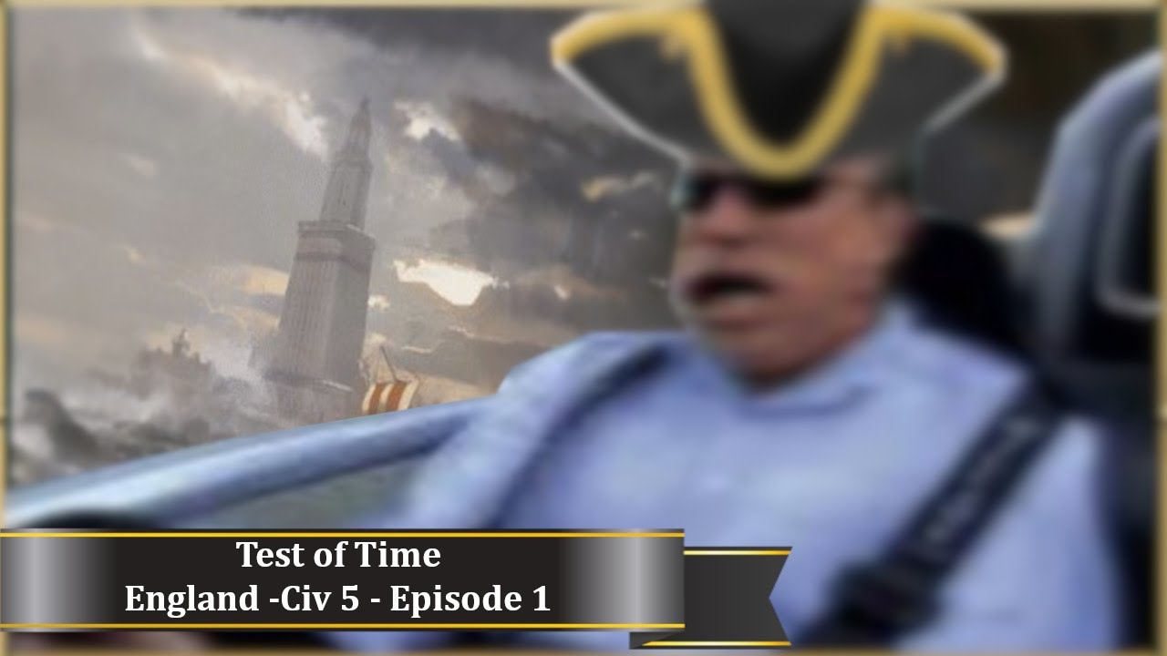 Civ 5 England | Episode 1: LUDICROUS SPEED! GO! | Test of Time ...