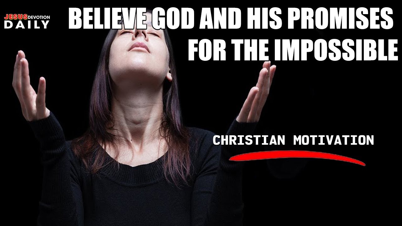 Believe God and His Promises for the Impossible | Christian Motivation ...