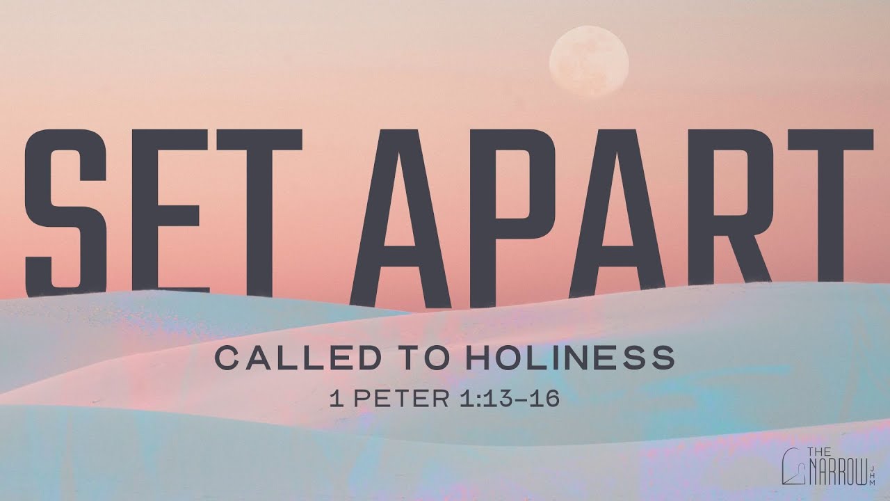 Set Apart: Called to Holiness (1 Peter 1:13-15) | Narrow Junior High ...