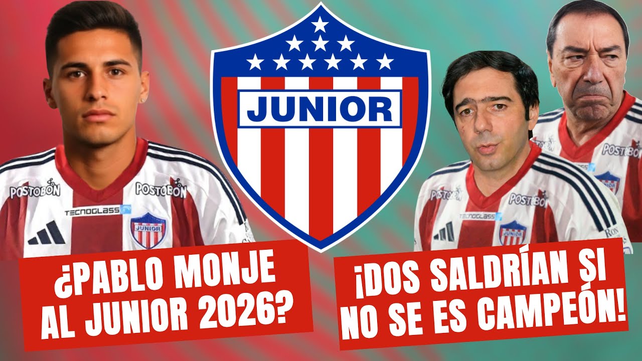 ¿FICHAJAZO? ¿PABLO MONJE AL JUNIOR 2026? ¡Dos Saldrían Si Junior No es ...