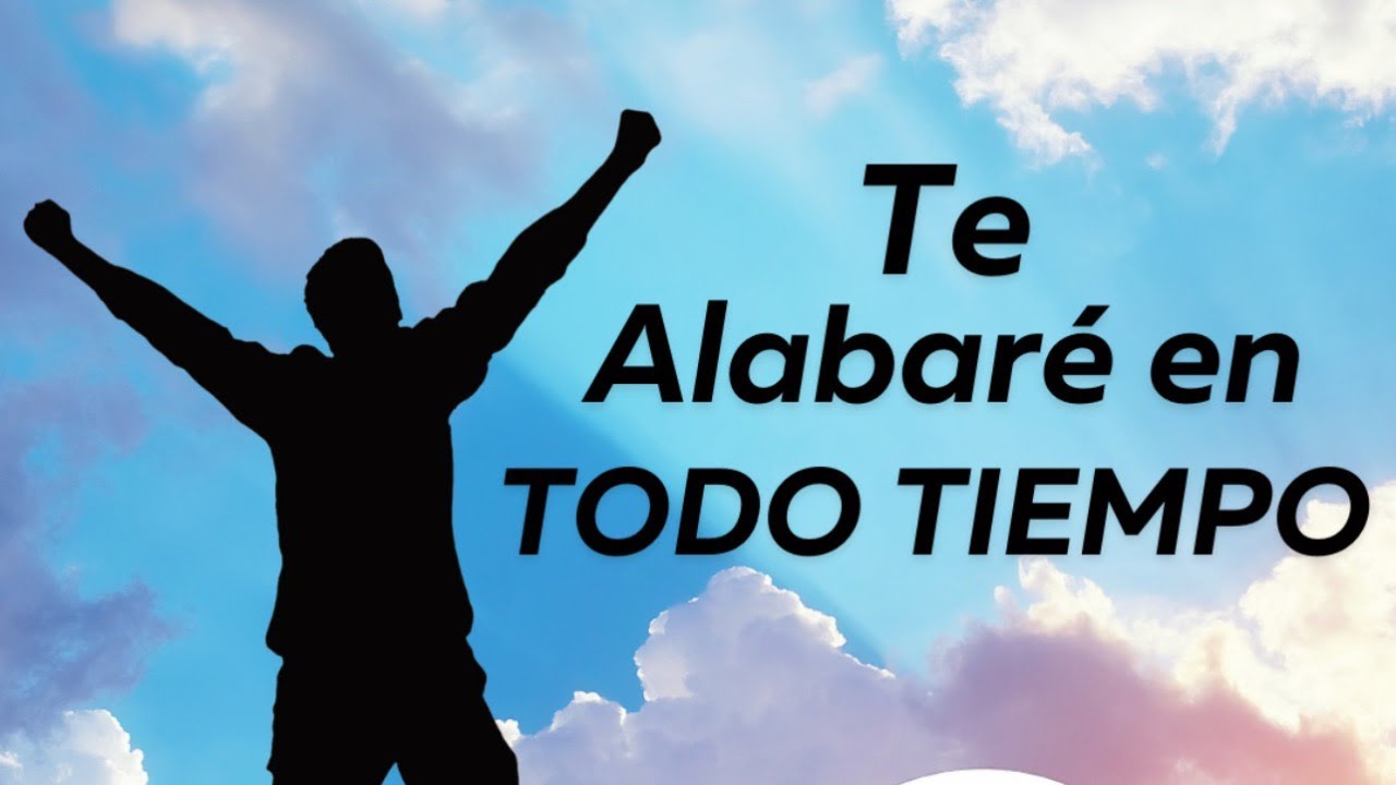 Te alabaré en todo tiempo - YouTube