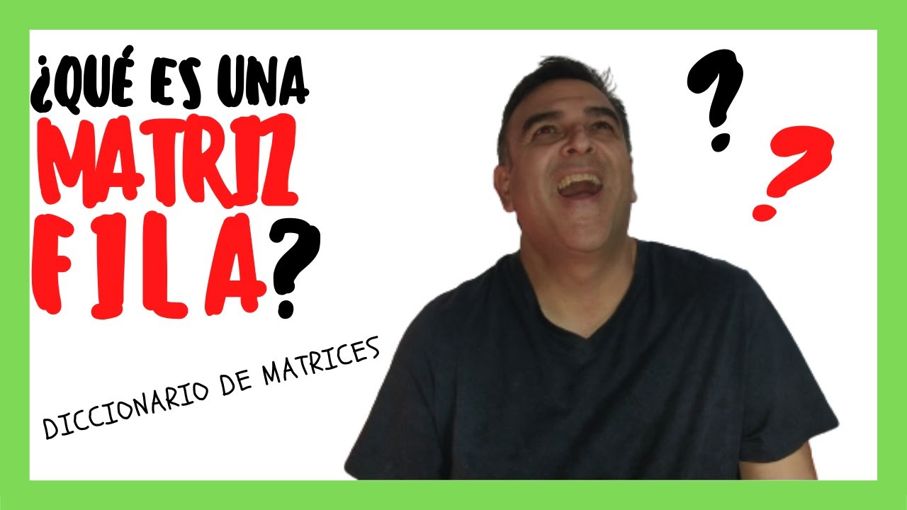 ¿Qué es una MATRIZ FILA? ¿Y Columna? Diccionario de Matrices - YouTube