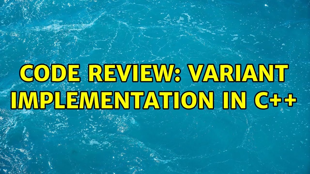 Code Review: Variant implementation in C++ - YouTube