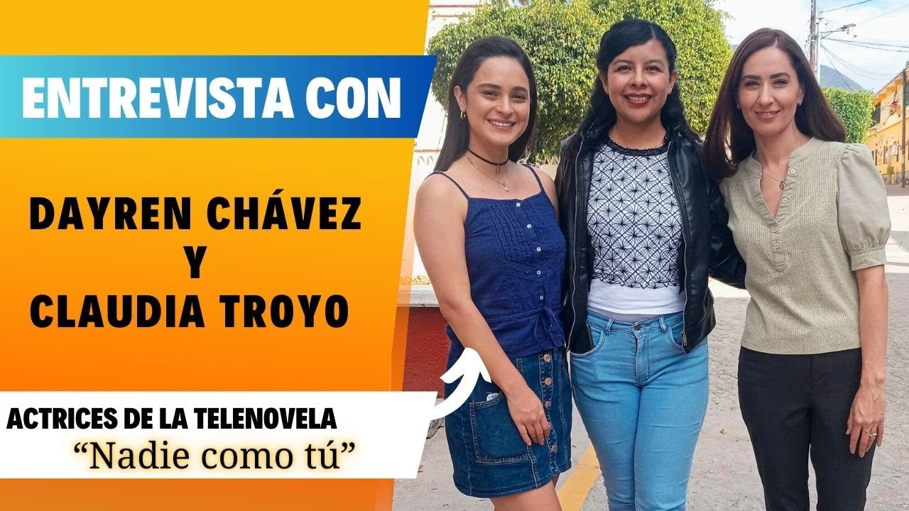 Dayren Chavez y Claudia Troyo en #Oaxaca, actrices de la novela Nadie ...