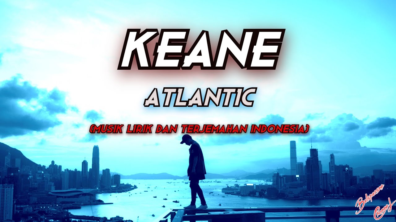 Keane - Atlantic (Lirik dan Terjemahan Indonesia) - YouTube