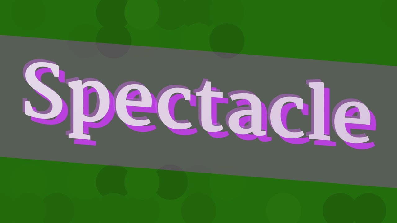 SPECTACLE pronunciation • How to pronounce SPECTACLE - YouTube