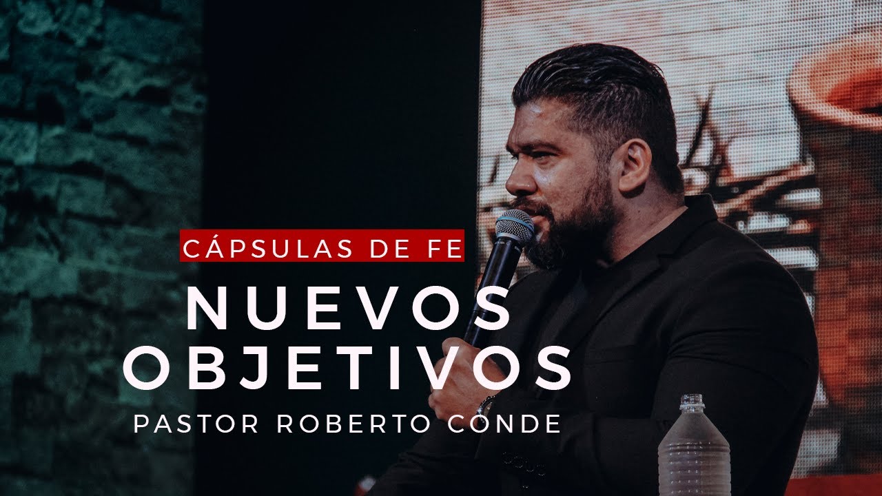 Nuevos objetivos. Pastor Roberto Conde - YouTube