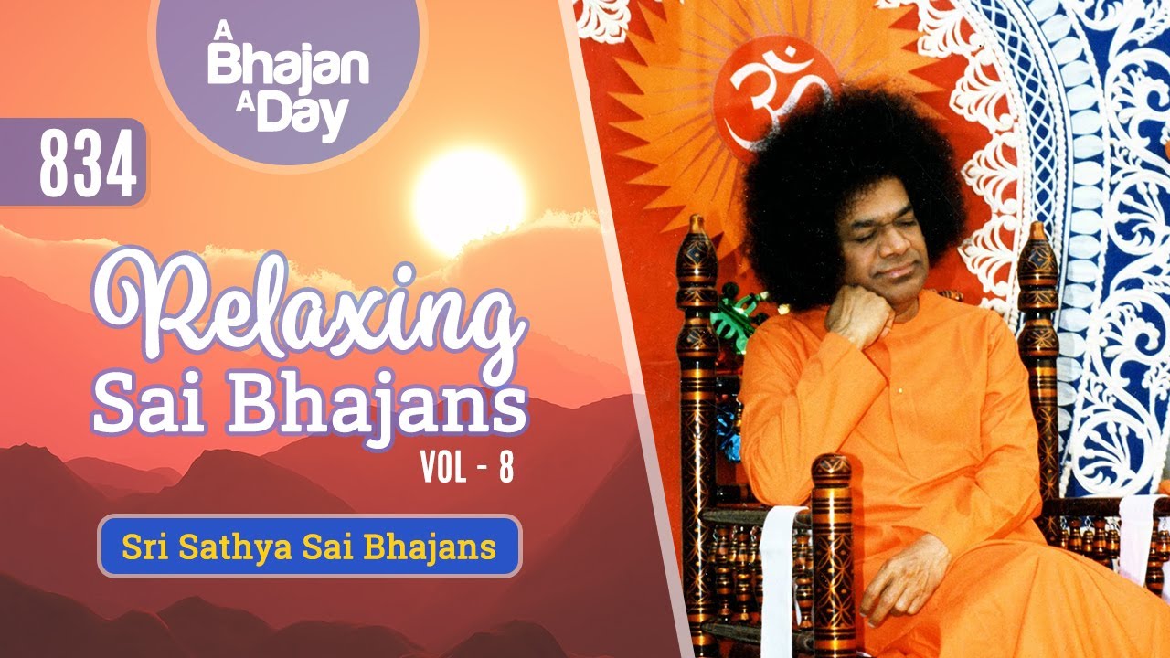 834 - Relaxing Sai Bhajans Vol - 8 | Sri Sathya Sai Bhajans - YouTube