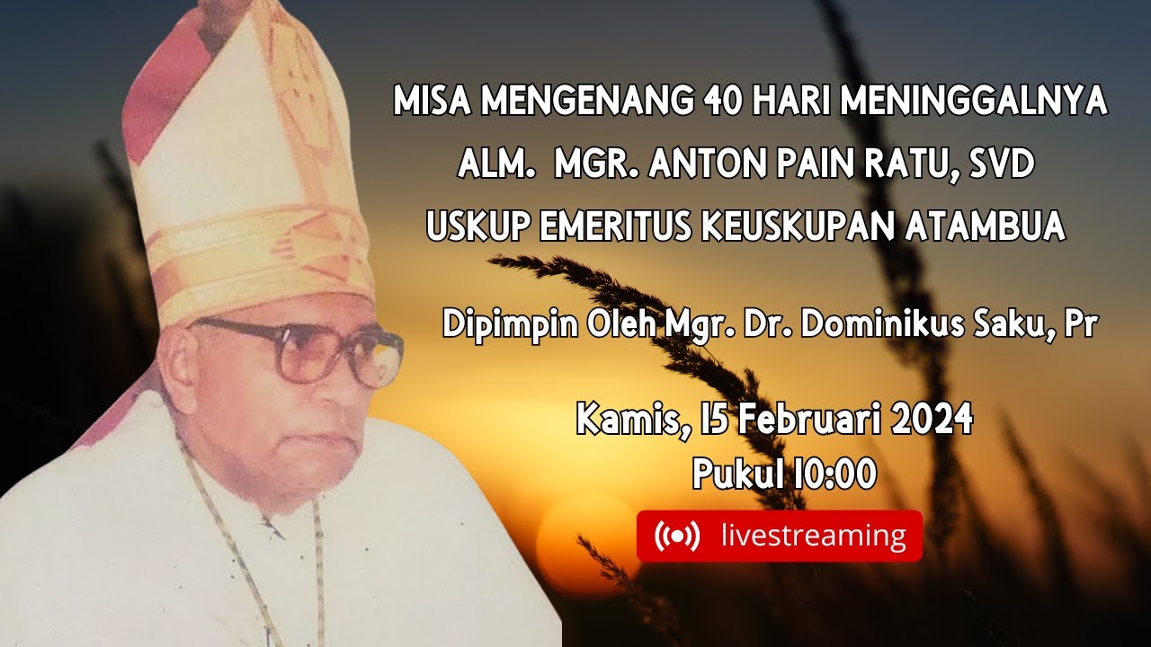 Misa Mengenang 40 Hari Meninggalnya Alm. Mgr. Anton Pain Ratu, SVD ...