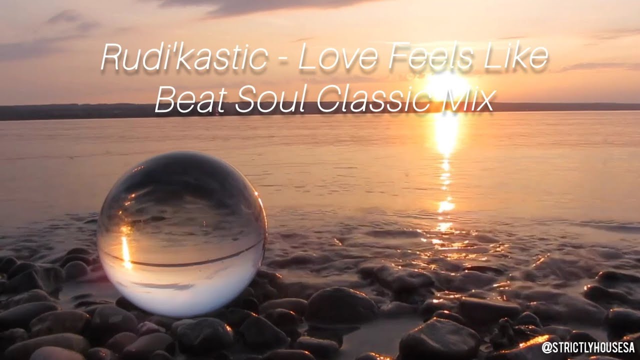 Love Feels Like (Beat Soul Classic Mix) Rudi'kastic - YouTube Music