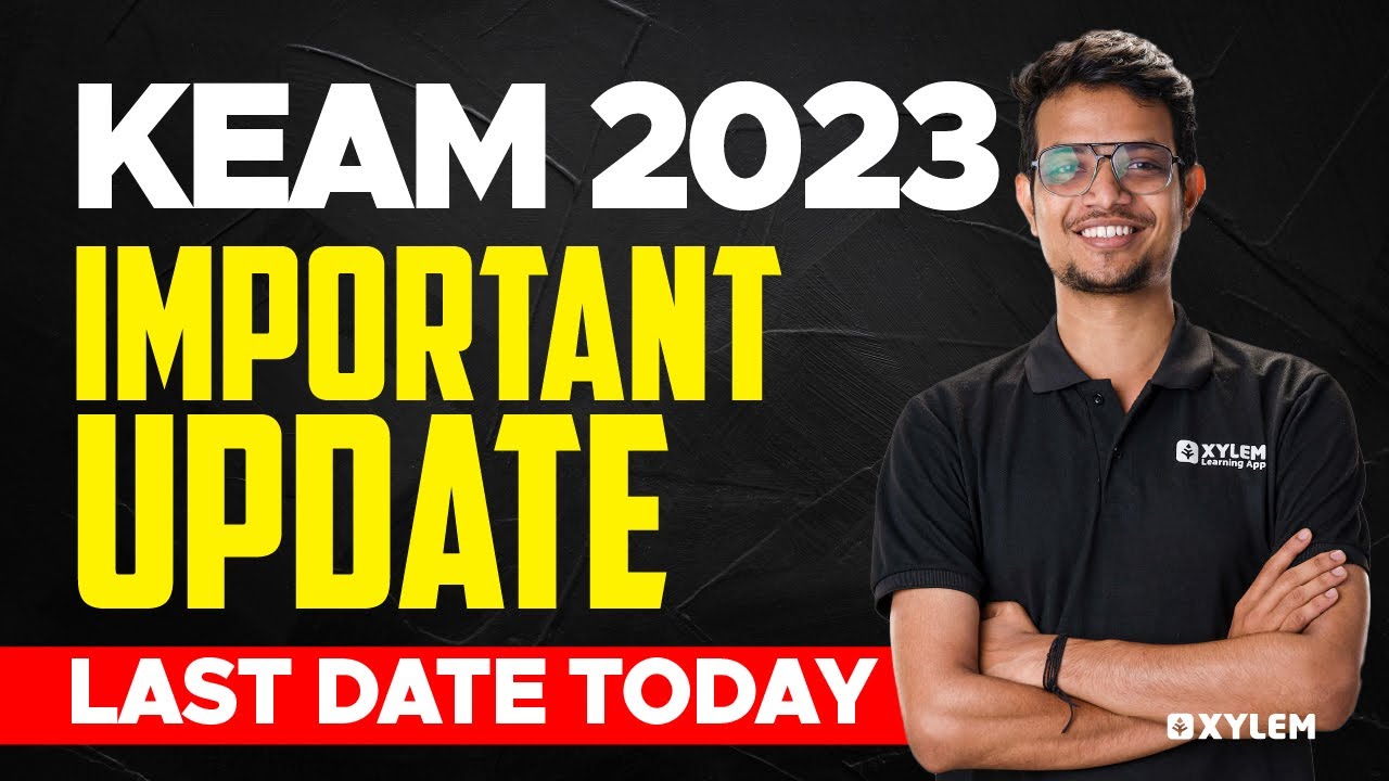 KEAM 2023 - IMPORTANT UPDATE - LAST DATE TODAY | Xylem KEAM - YouTube