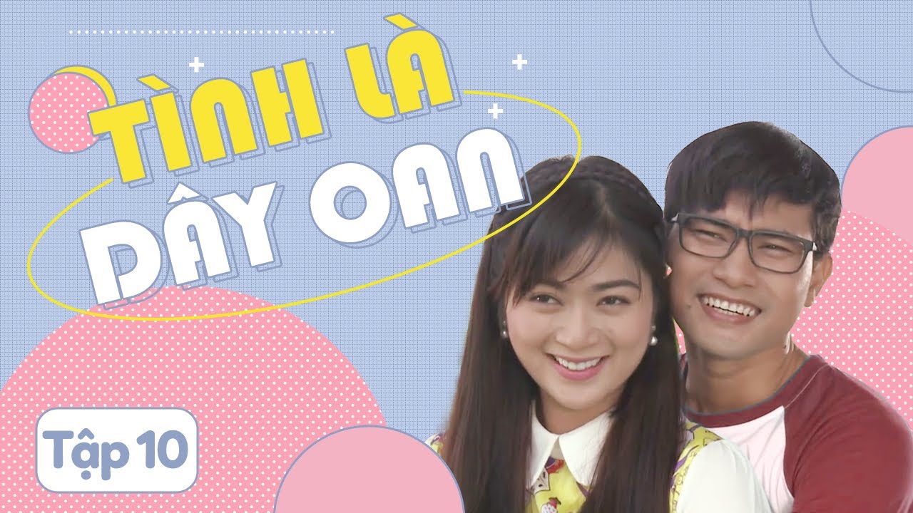 [Phim Việt Nam] TÌNH LÀ DÂY OAN | Tập 10 | Phim Tâm Lý Tình Cảm Xã Hội - YouTube