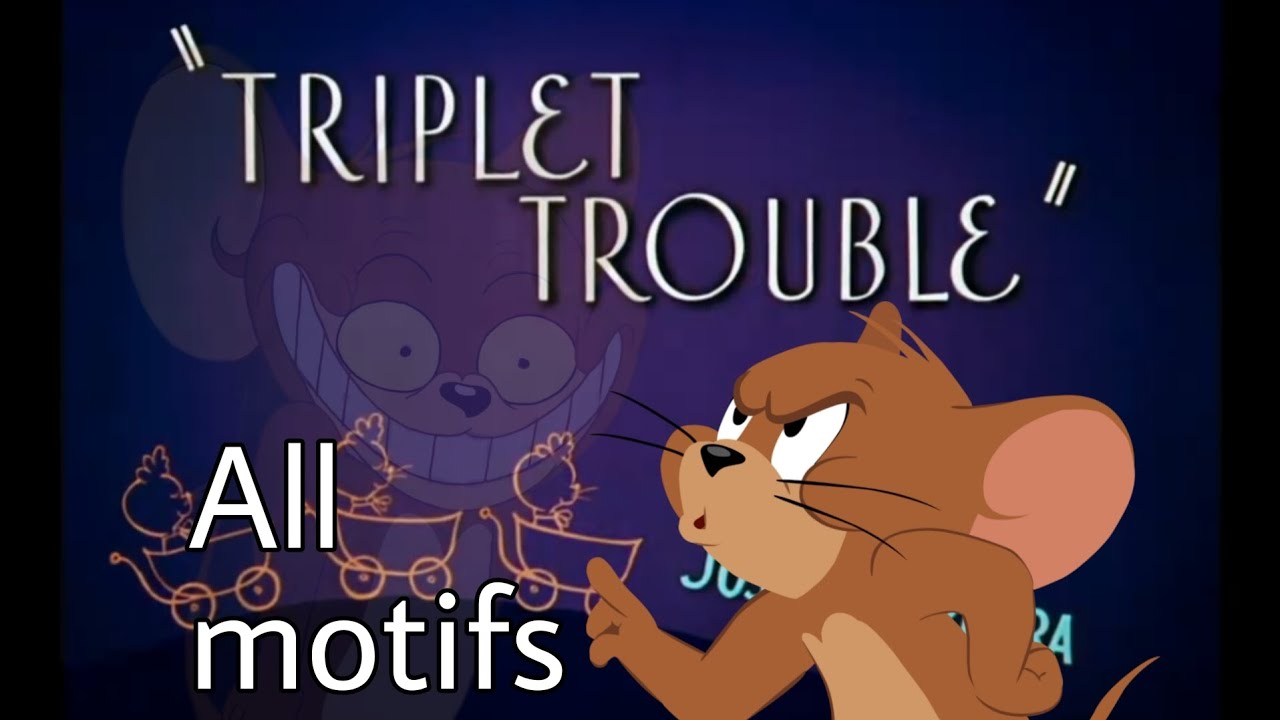 [+FLP] All Motifs in "TRIPLET TROUBLE" (Triple Trouble Tom and Jerry ...