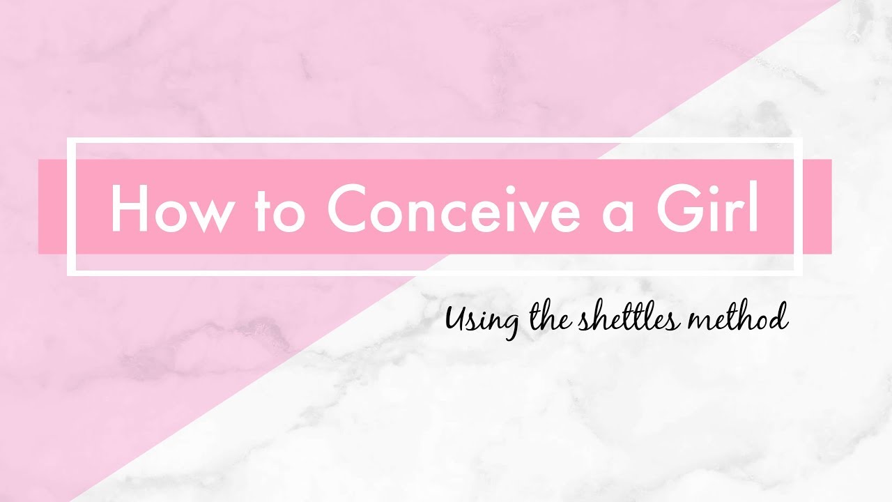 HOW TO CONCEIVE A GIRL: Using the Shettles Method - YouTube