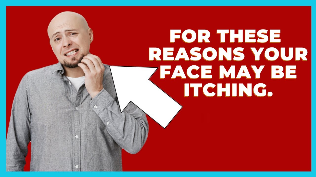 Itchy Face 【Discover The Causes Of Itchy Face】 - YouTube