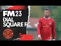 #FM23 Dial Square FC: The Journey Begins : 2 - Football Manager Videos