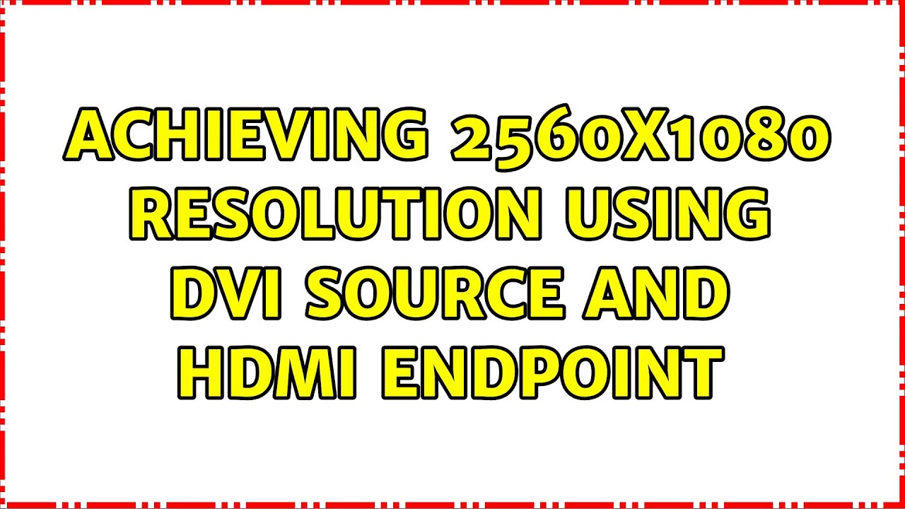 Achieving 2560x1080 Resolution Using DVI Source and HDMI Endpoint - YouTube