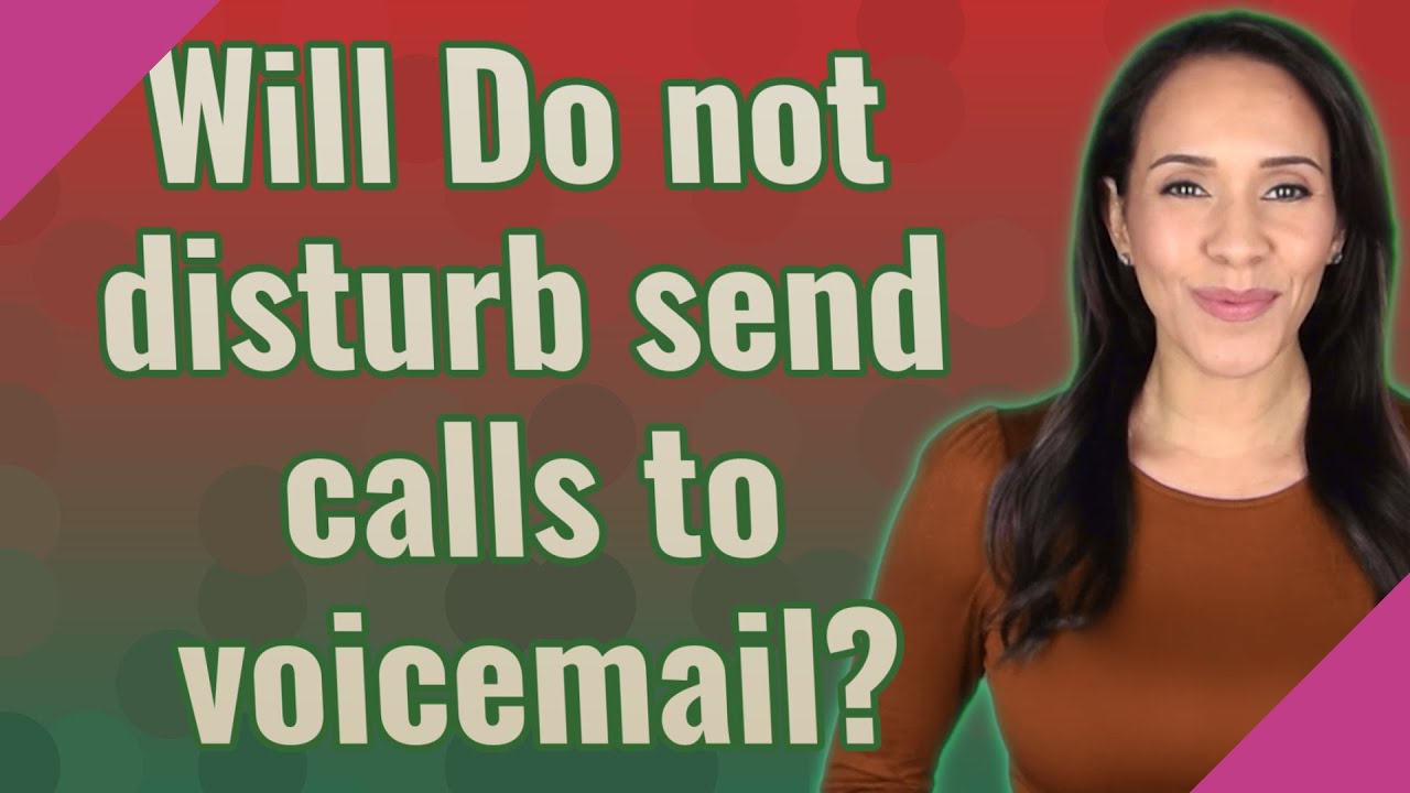 Will Do Not Disturb Send Calls To Voicemail YouTube will-do-not-disturb-send-calls-to-voicemail-youtube
