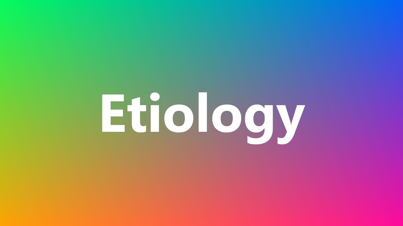 Etiology Medical Definition And Pronunciation YouTube etiology-medical-definition-and-pronunciation-youtube