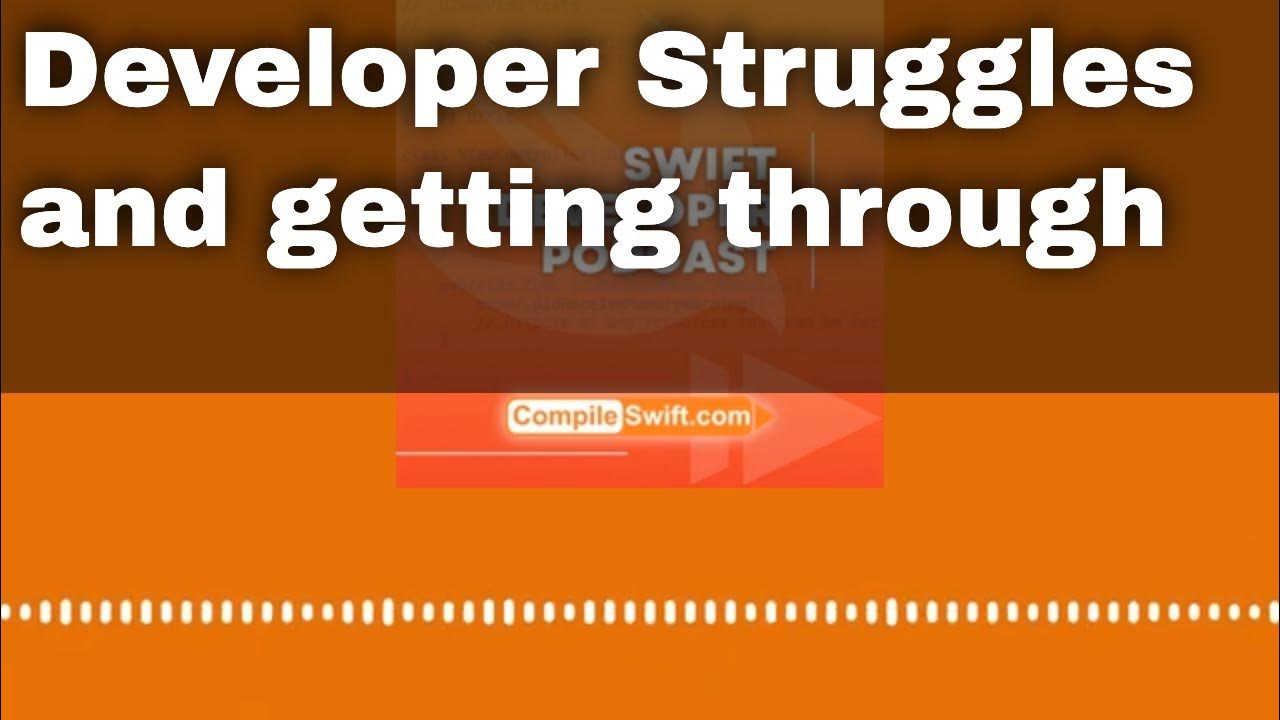 Developer struggles and getting through them | Swift Developer Podcast ...