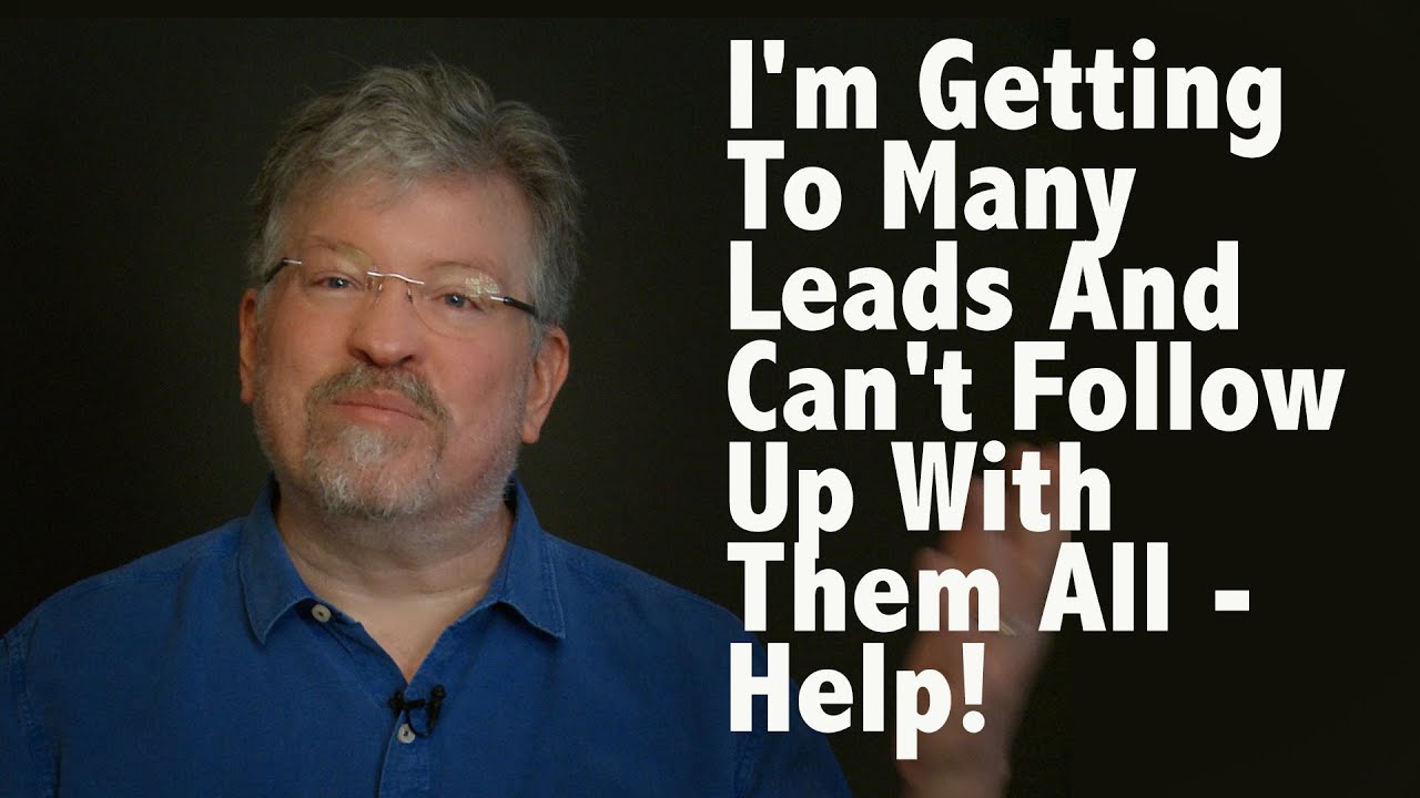 I m Getting Too Many Leads And Can t Follow Up With Them All Help i-m-getting-too-many-leads-and-can-t-follow-up-with-them-all-help