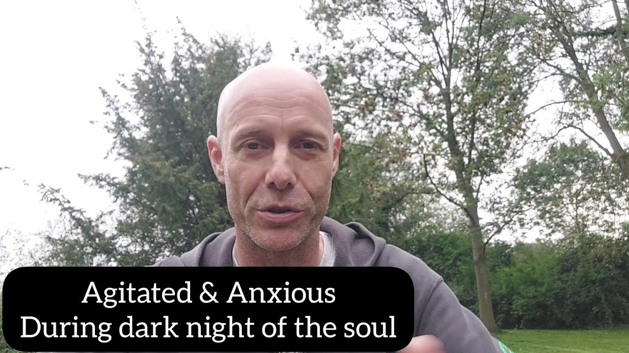 Feeling agitated & anxious in dark night of the soul. Part 1 🙏🏼 ...