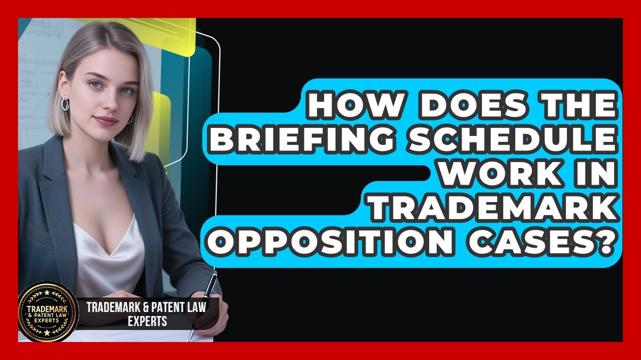 How Does The Briefing Schedule Work In Trademark Opposition Cases ...