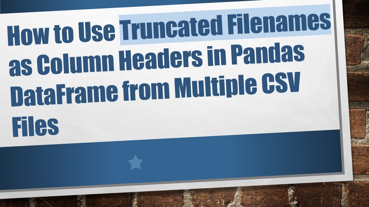 How to Use Truncated Filenames as Column Headers in Pandas DataFrame from Multiple CSV Files ...
