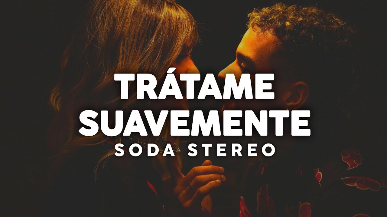 Soda Stereo - Trátame Suavemente (Letra) - YouTube