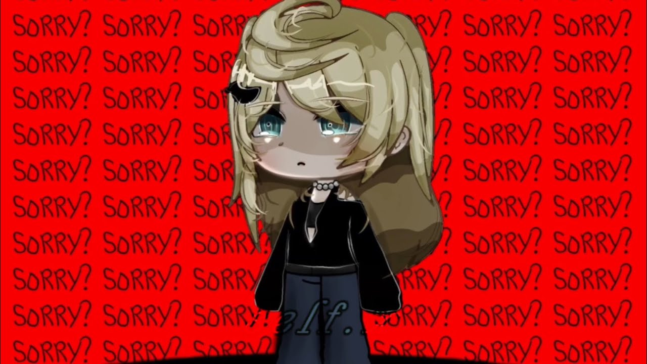 sorry? | gacha life meme - YouTube