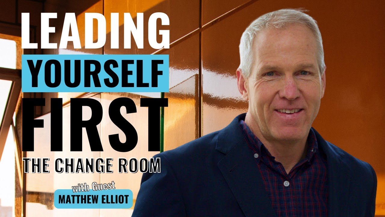 Leading Yourself First (The Change Room - Matthew Elliott) - YouTube