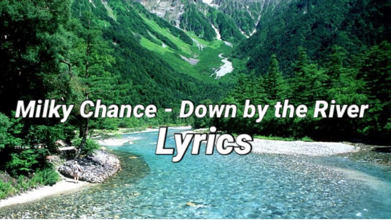 Milky Chance - Down by the River (Lyrics) - YouTube
