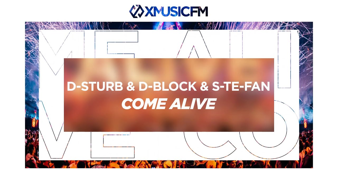 D-Sturb x D-Block & S-te-Fan - Come Alive - YouTube