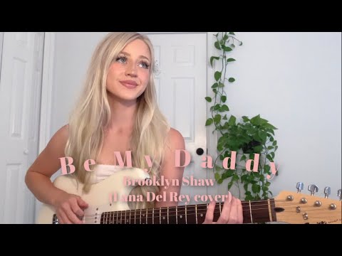 Be My Daddy - Brooklyn Shaw (Lana Del Rey cover)