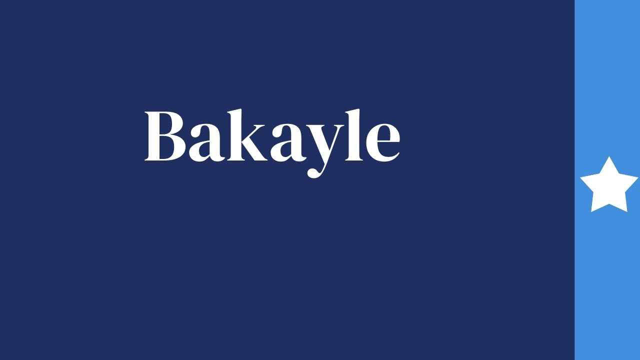 How to pronounce Bakayle | Somali pronunciation - YouTube