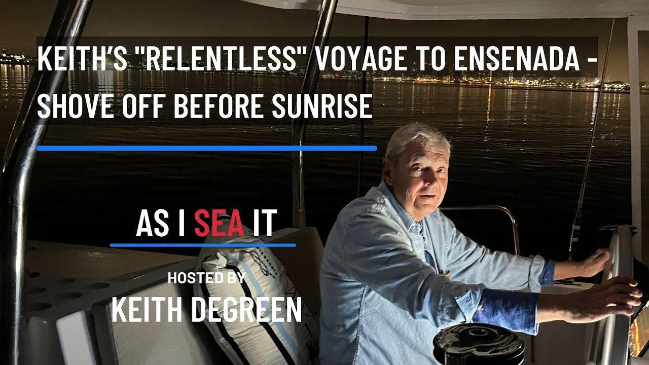 Keith's "Relentless" Voyage To Ensenada - Shove Off Before Sunrise ...