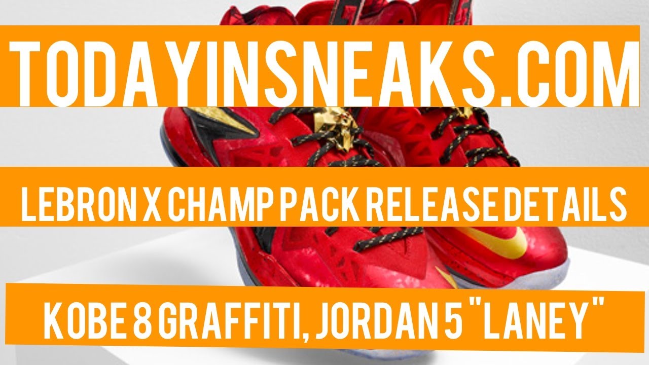LeBron X Champ Pack Release Details, Jordan 5 "Laney", Kobe 8 "Graffiti ...