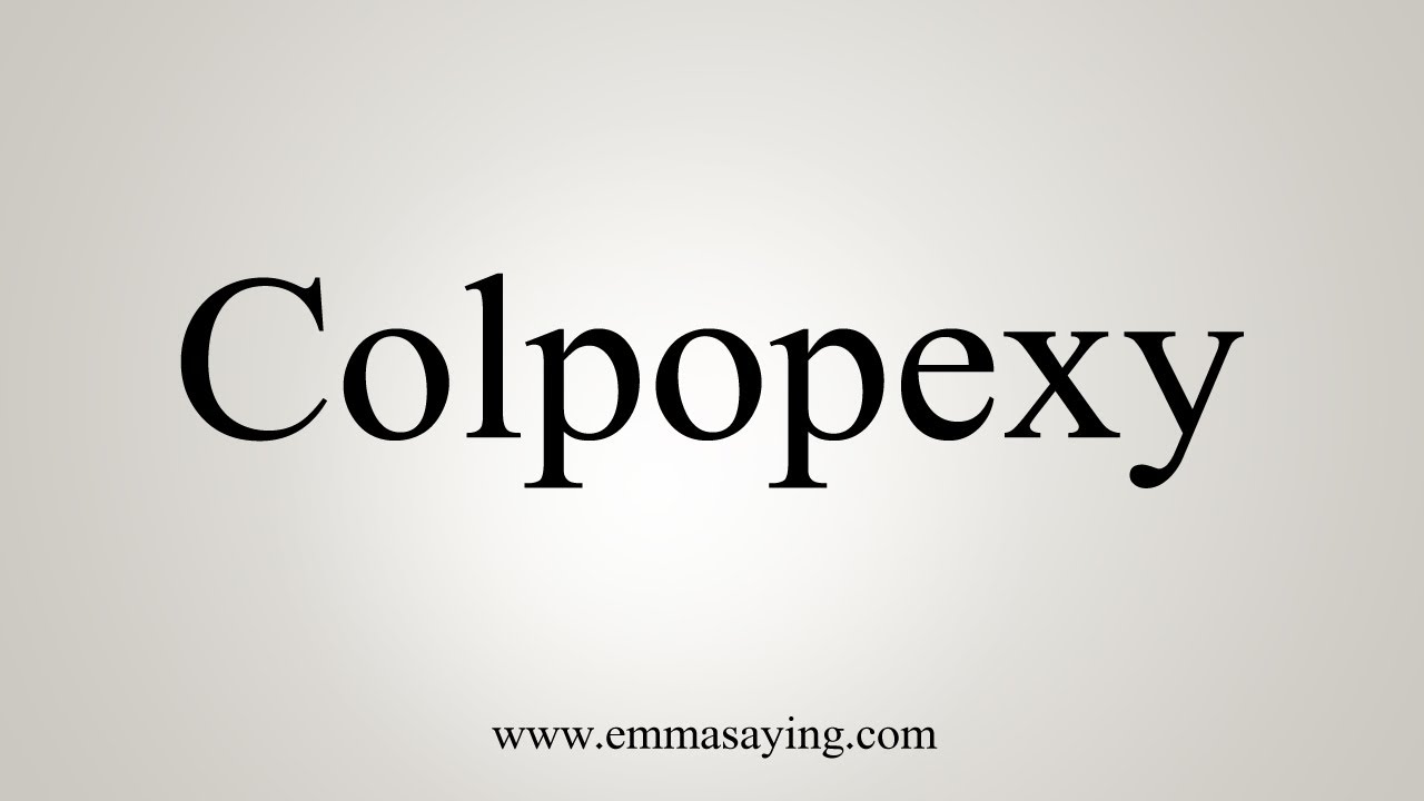 How To Say Colpopexy - YouTube
