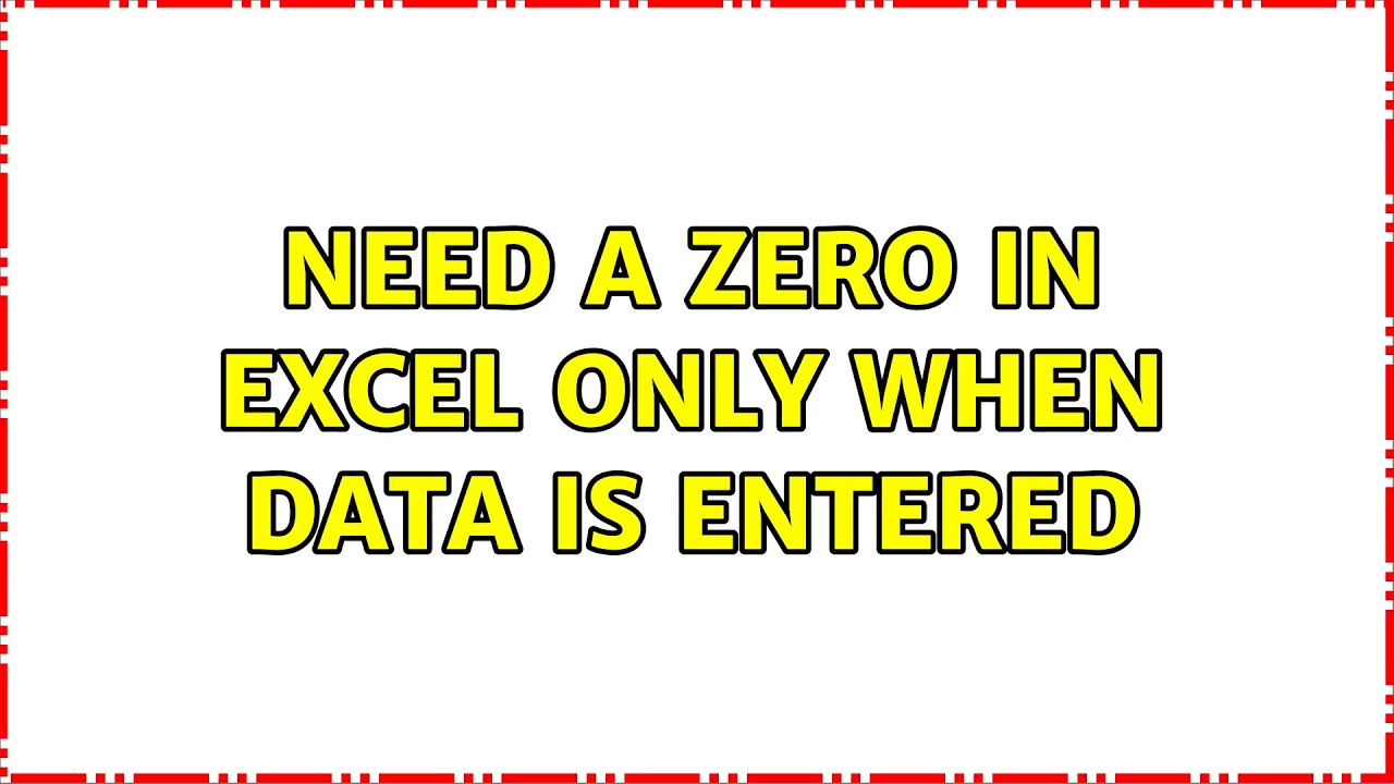Need A Zero In Excel Only When Data Is Entered 2 Solutions YouTube Need A Zero In Excel Only When Data Is Entered 2 Solutions YouTube