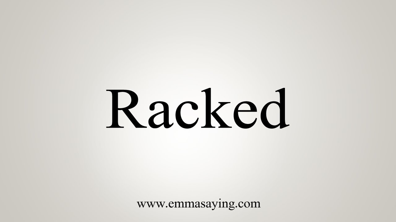 How To Say Racked YouTube how-to-say-racked-youtube