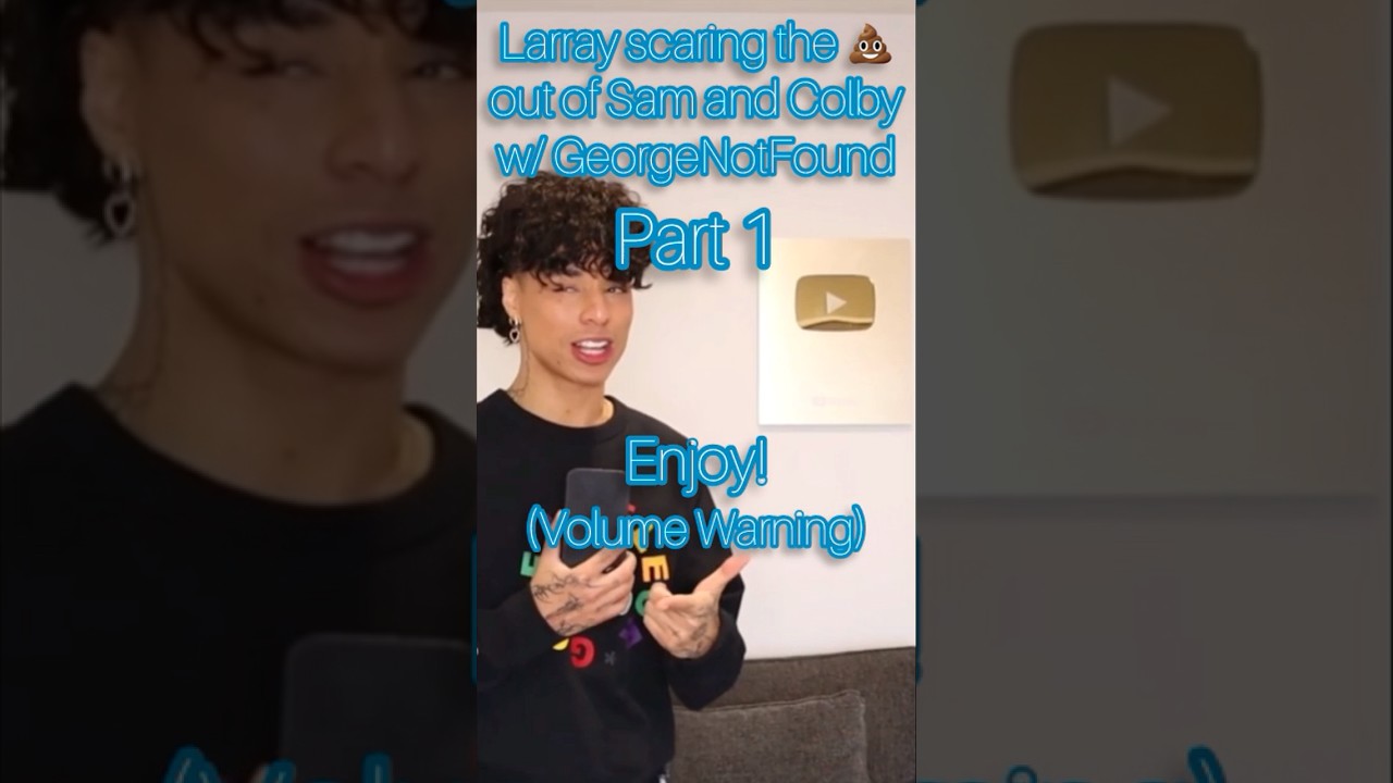Larray scaring the 💩 out of Sam and Colby w/ GeorgeNotFound # ...