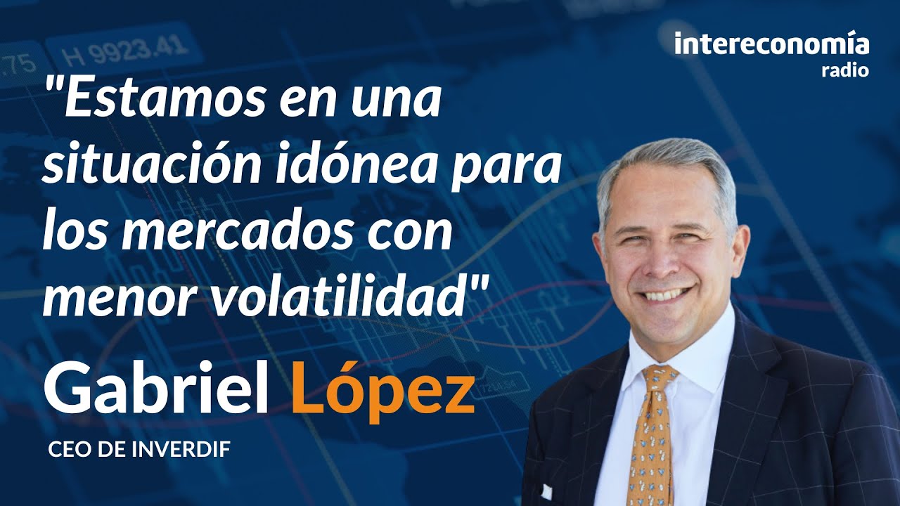 Gabriel López, Inverdif: "Veo a los mercados bastante tranquilos" - YouTube