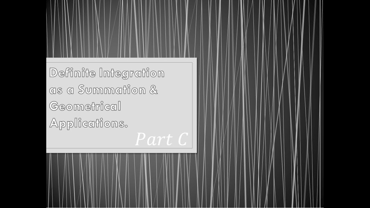 Definite Integration as a Summation & Geometrical Applications. (Part 3 ...
