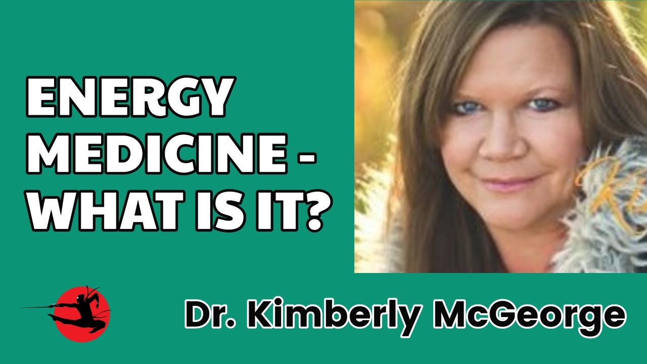 Energy Medicine - What Is It? With Dr. Kimberly McGeorge - YouTube