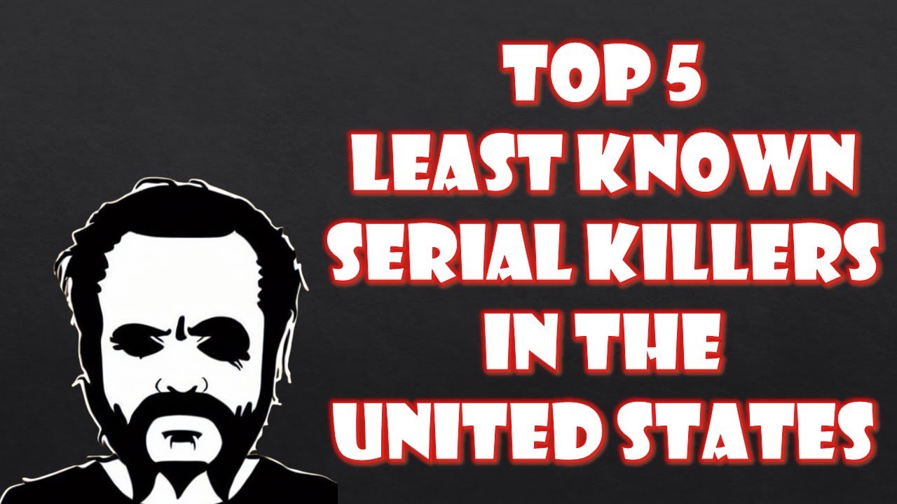 Top 5 Least Known Serial Killers in the United States - YouTube