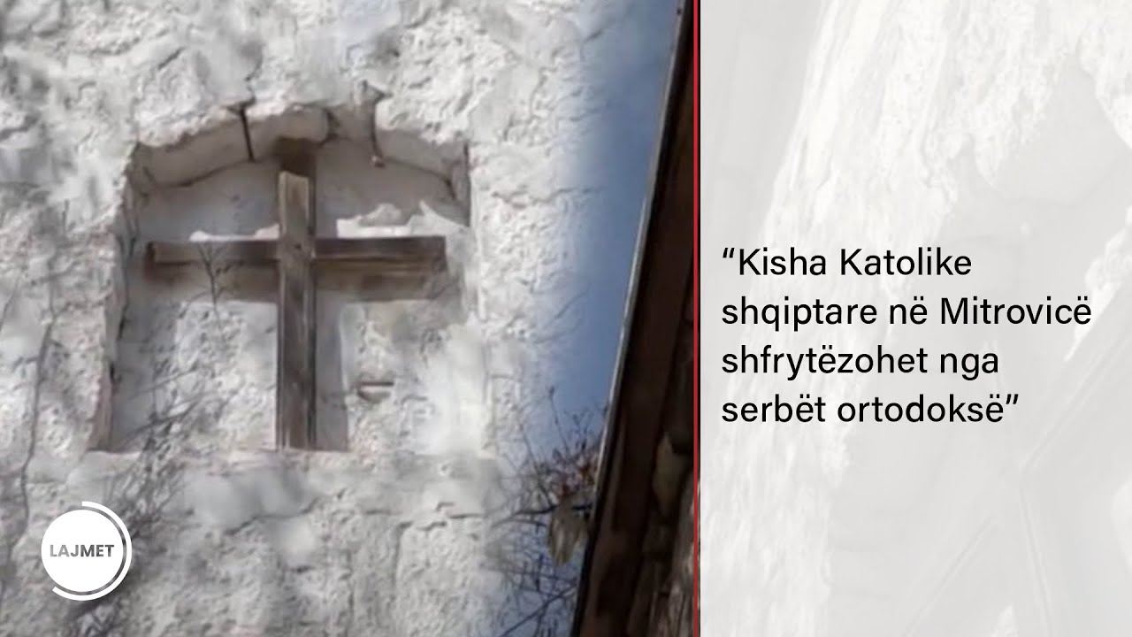 “Kisha Katolike shqiptare në Mitrovicë shfrytëzohet nga serbët ...