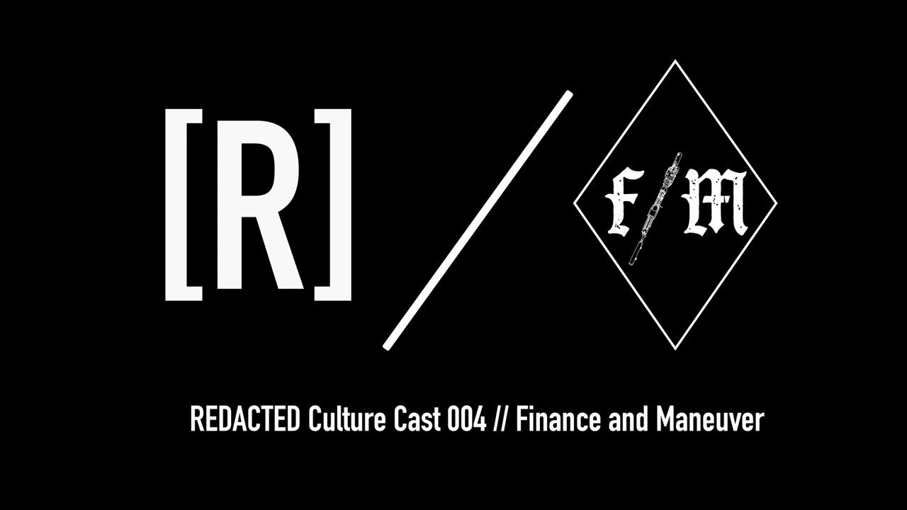 REDACTED Culture Cast 004 Finance and Maneuver - YouTube