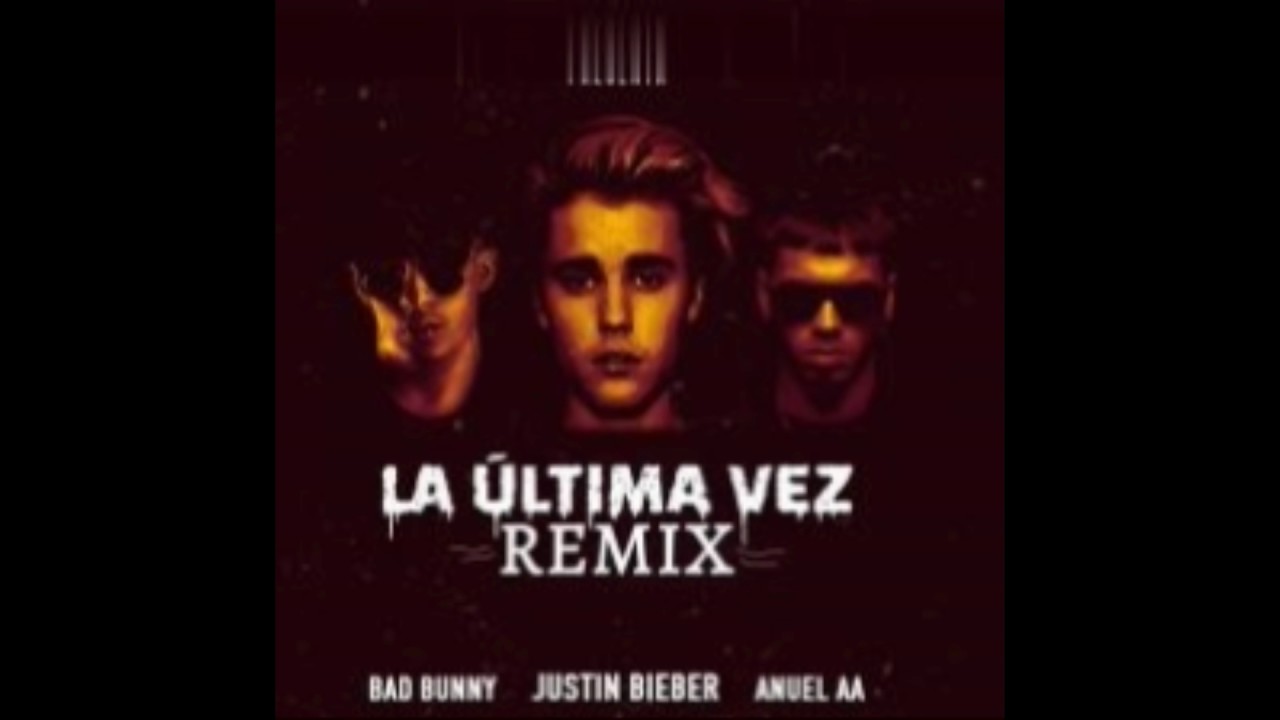 LA ULTIMA VEZ [REMIX] - ANUEL AA BAD BUNNY JUSTIN BIEBER OZUNA (AUDIO ...