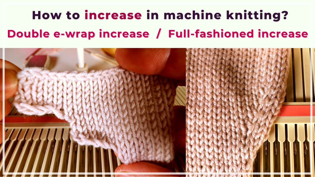 How to increase stitches in machine knitting? Including full-fashioned ...