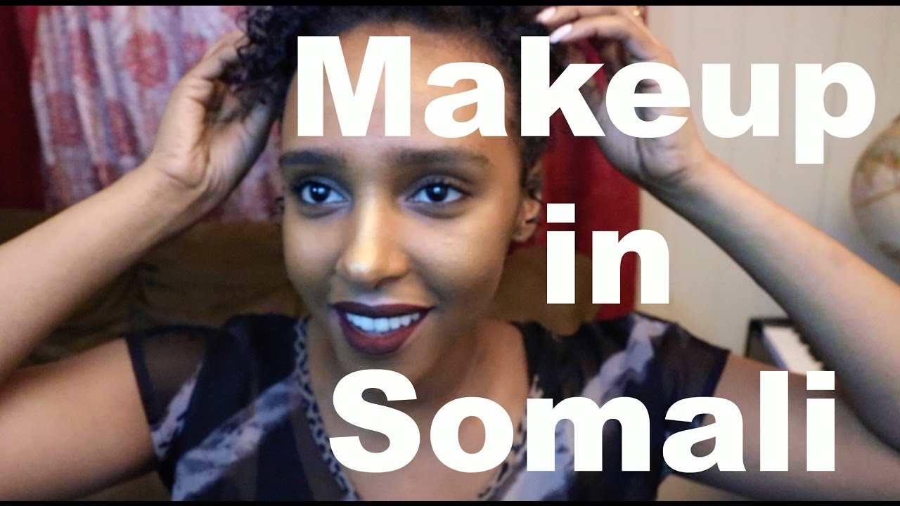 Makeup Tutorial In Somali Youtube